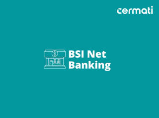 Mulai Registrasi Fitur BSI Net dan Ketahui Tips Penggunaannya - Cermati.com